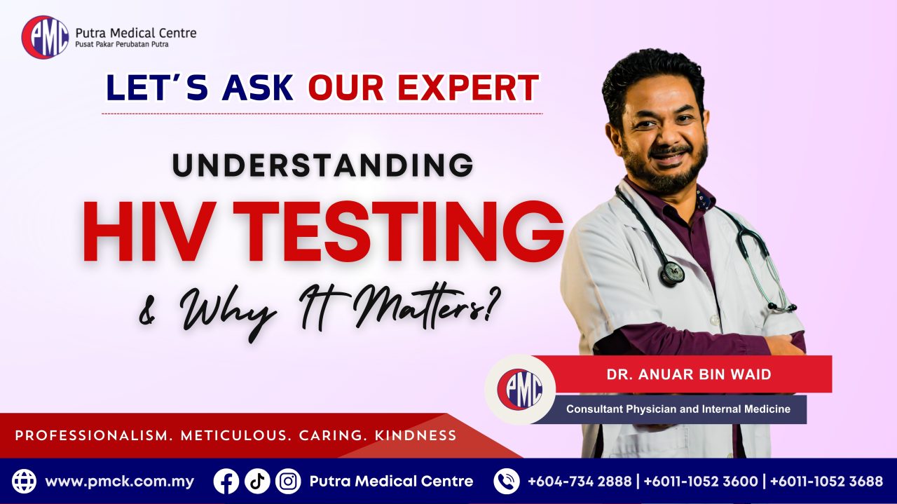 Understanding HIV Testing and Why It Matters - Putra Medical Centre ...